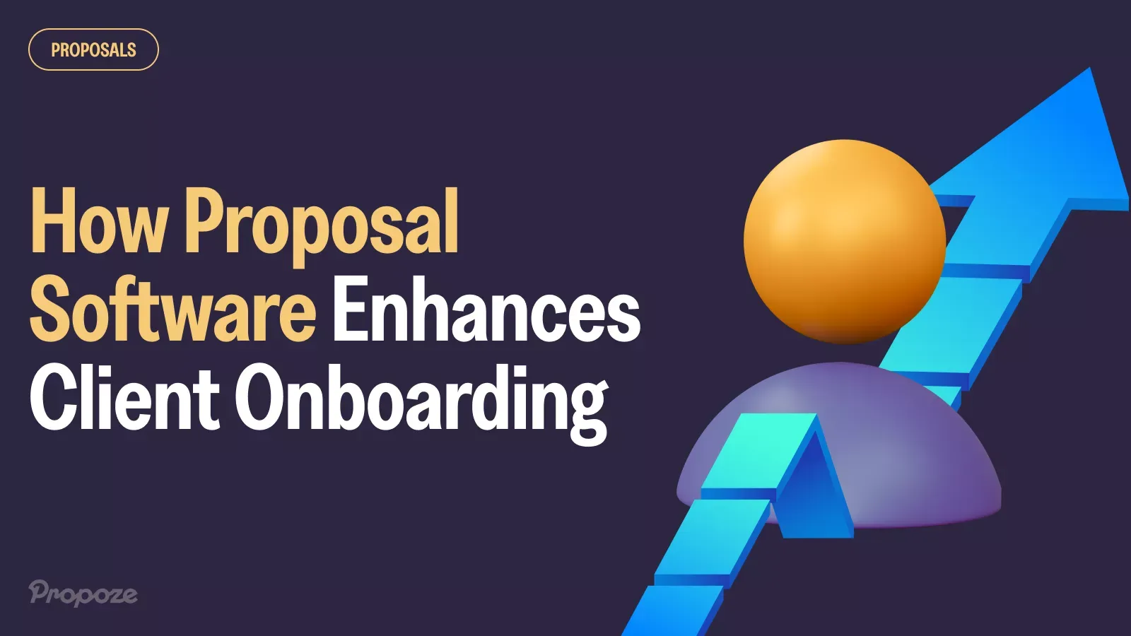 How to Streamline Client Onboarding with Proposal Software